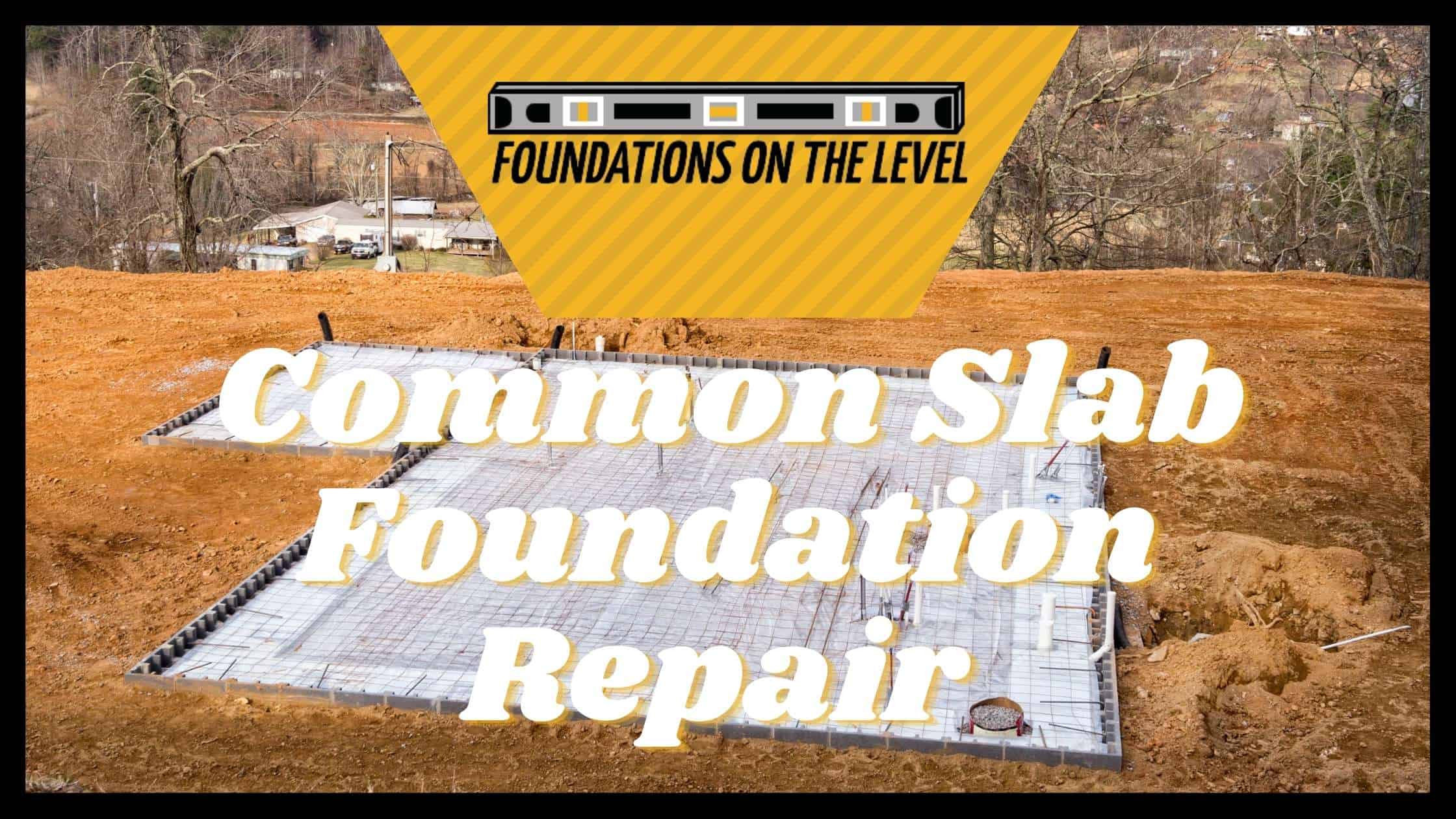 Common Slab Foundation Repair Problems & How to Solve Them